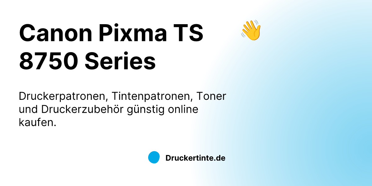 Canon Pixma TS 8750 Series | Druckertinte.de